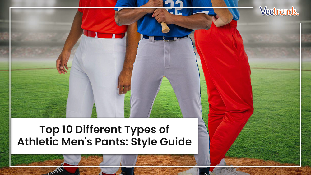 Top 10 Different Types of Athletic Men's Pants | Veetrends