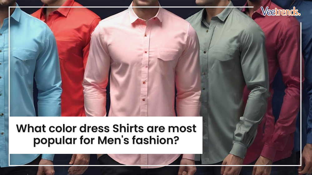 What color dress Shirts are most popular for Men's fashion | Veetrends